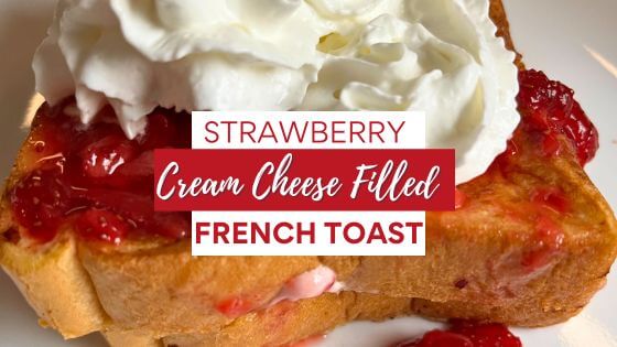 Strawberry Stuffed French Toast - Budgeting for Bliss